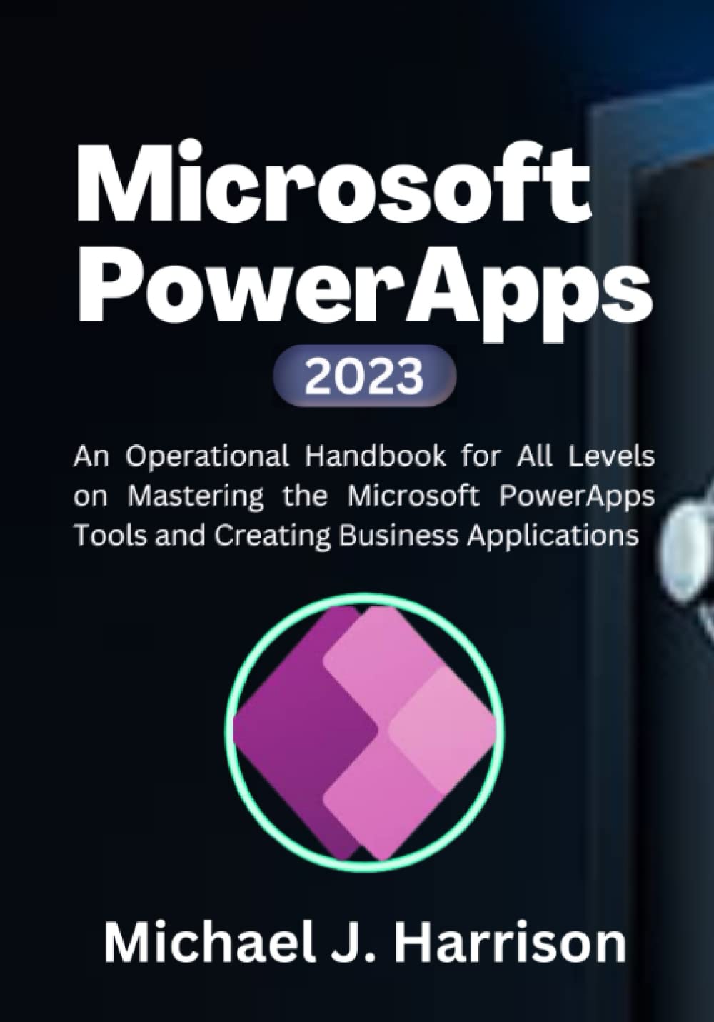 Microsoft PowerApps: An Operational Handbook for all Levels to ...