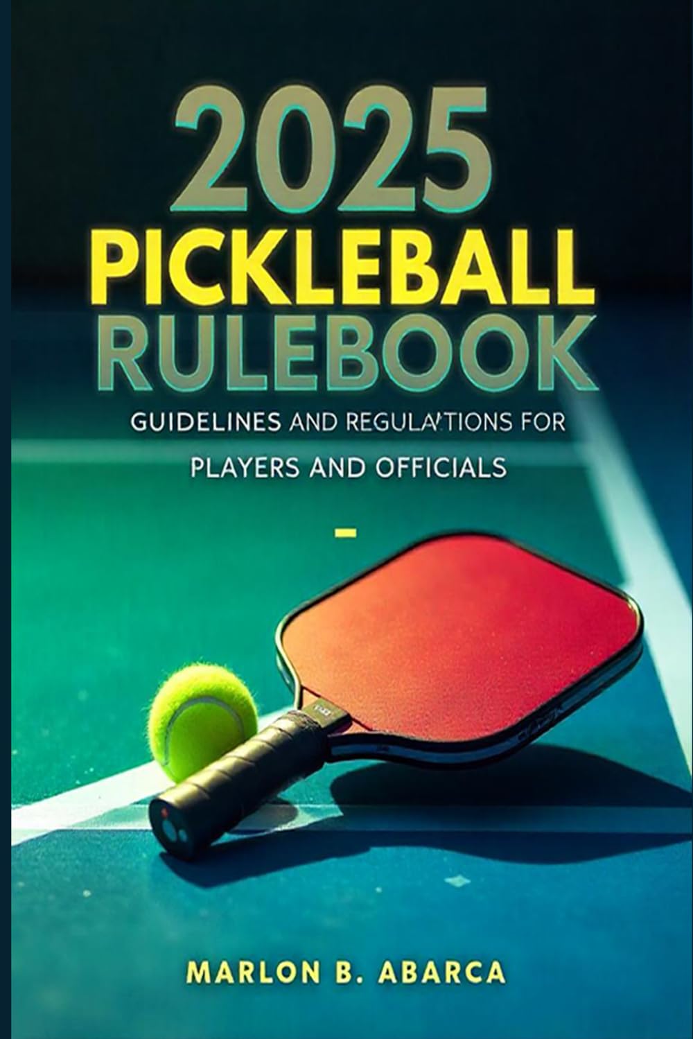 2025 PICKLEBALL RULEBOOK: Guidelines and Regulations for Players and ...