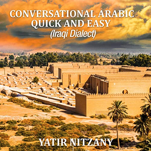 Conversational Arabic Quick and Easy: Iraqi Dialect, Iraqi Arabic, Gulf ...