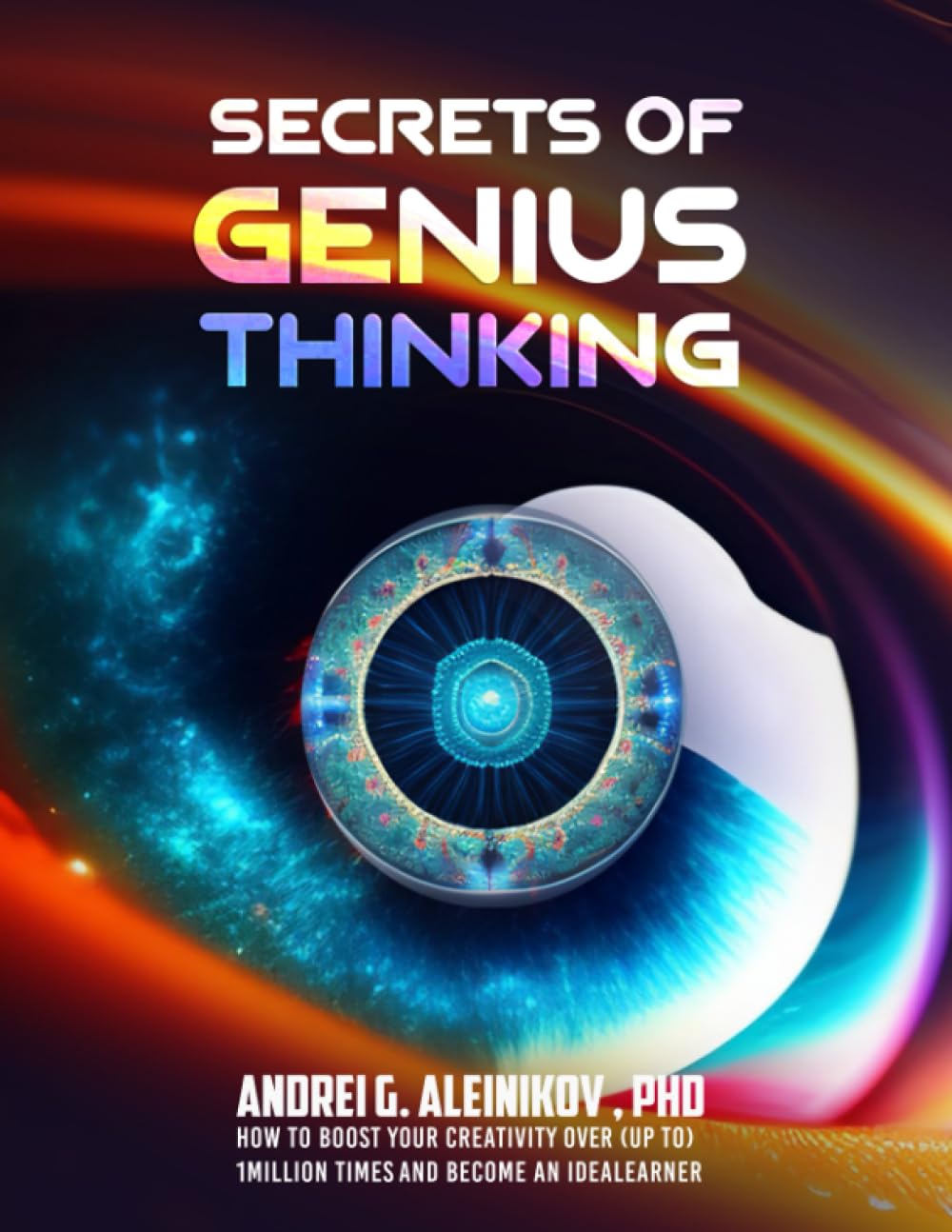 Secrets of Genius Thinking: Exploring Mega-, Giga-, and Infi-Creativity ...