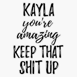 Amazon.com: Kayla You're Amazing Keep That Shit Up Sticker Bumper ...