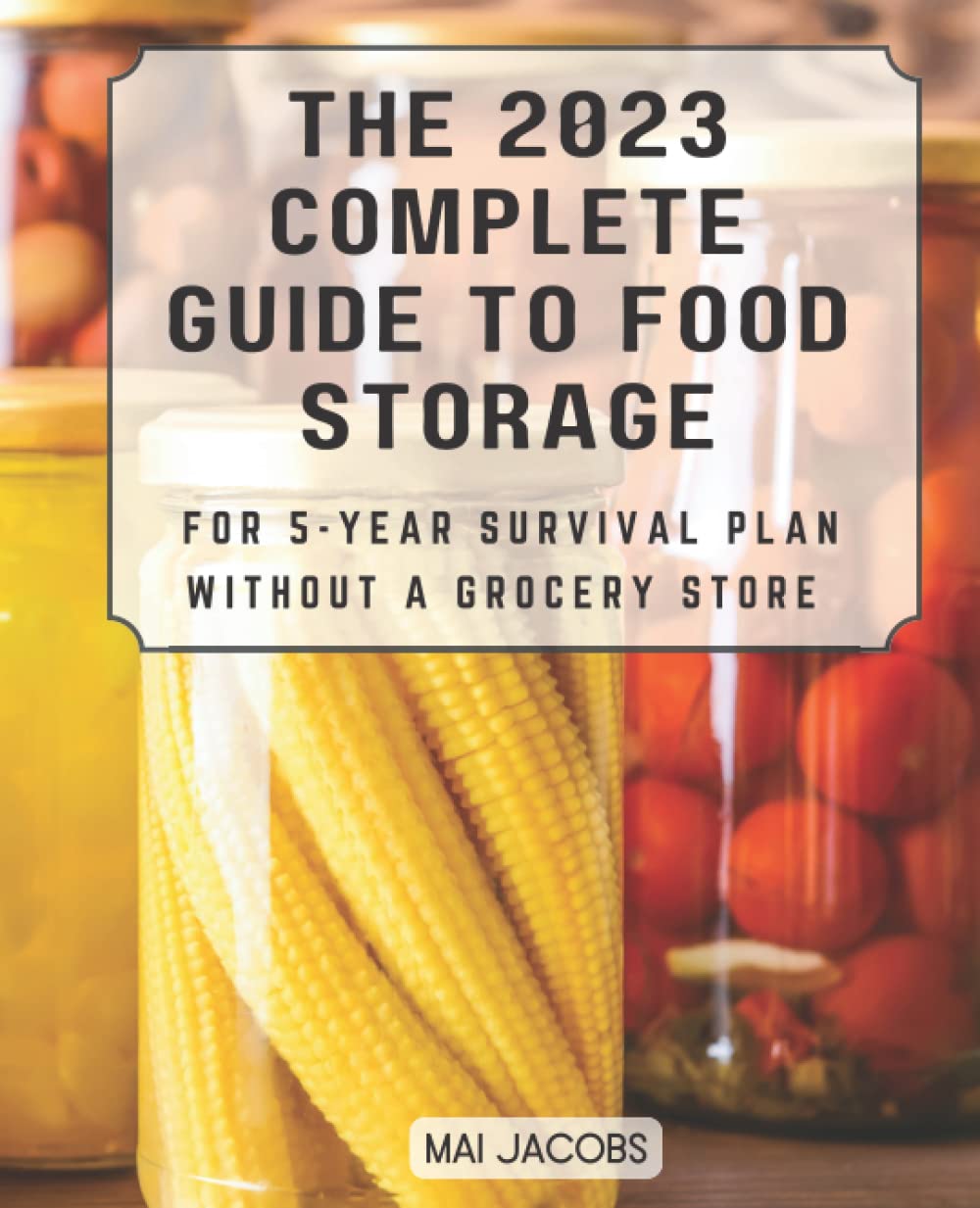 The Complete Guide to Food Storage For 5-Year Survival Plan Without A ...