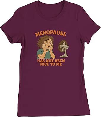 Menopause Has Not Been Nice to Me Novelty T-Shirt Premium Womens ...
