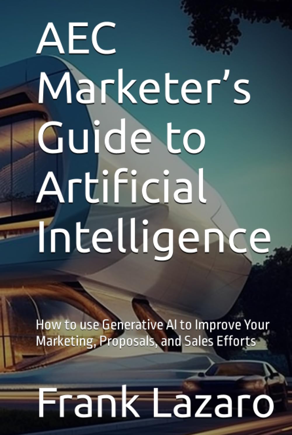 AEC Marketer’s Guide to Artificial Intelligence: How to use Generative ...