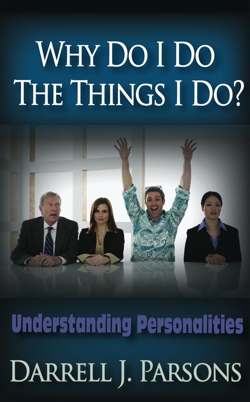 Why Do I Do the Things I Do?: Understanding Personalities: Darrell ...