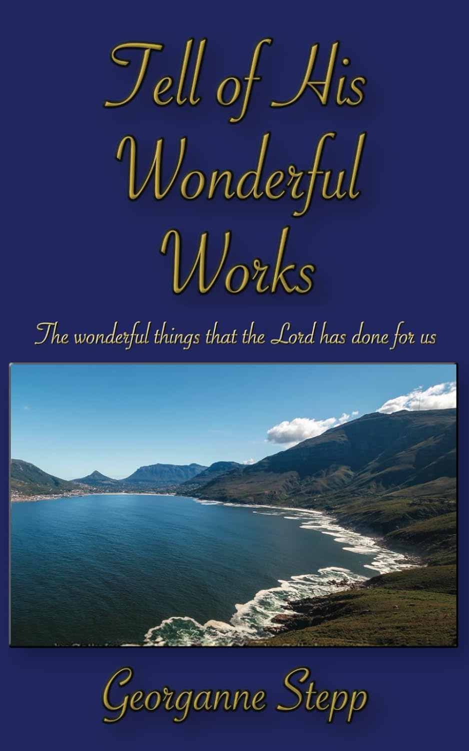 Tell of His Wonderful Works: The wonderful things that the Lord has ...