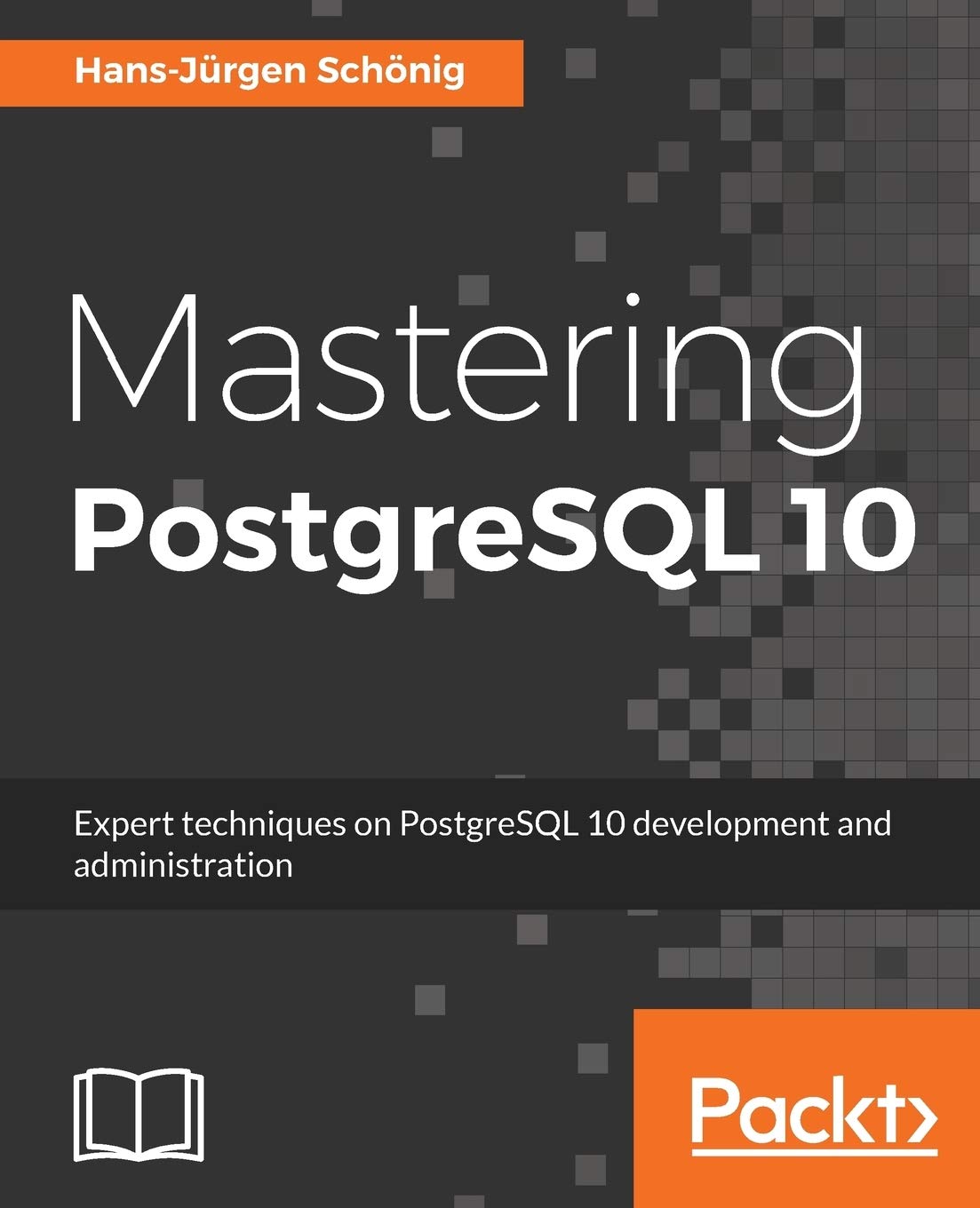 Mastering PostgreSQL 10: Expert techniques on PostgreSQL 10 development and administration ...