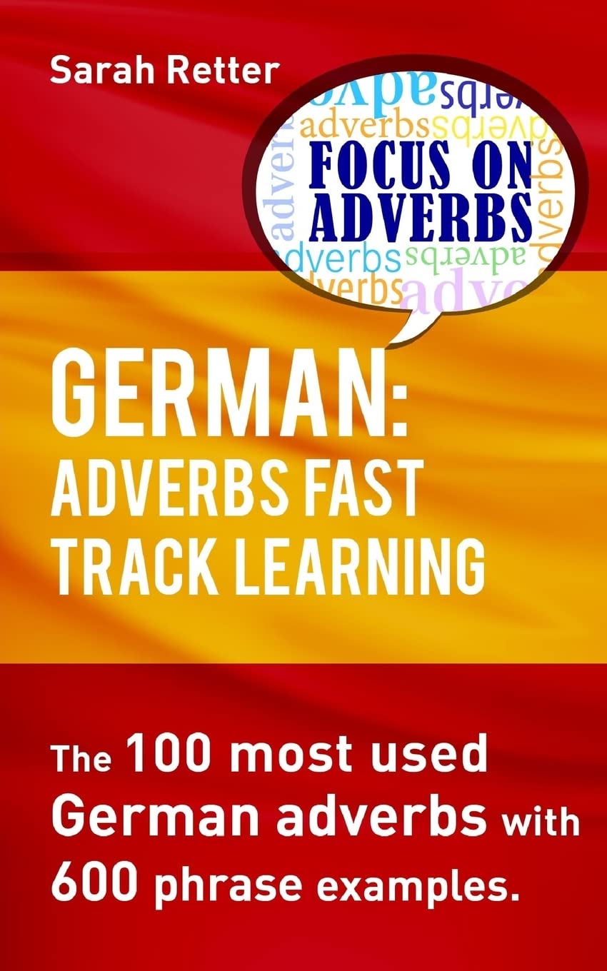 German: Adverbs Fast Track Learning.: The 100 most used German adverbs ...
