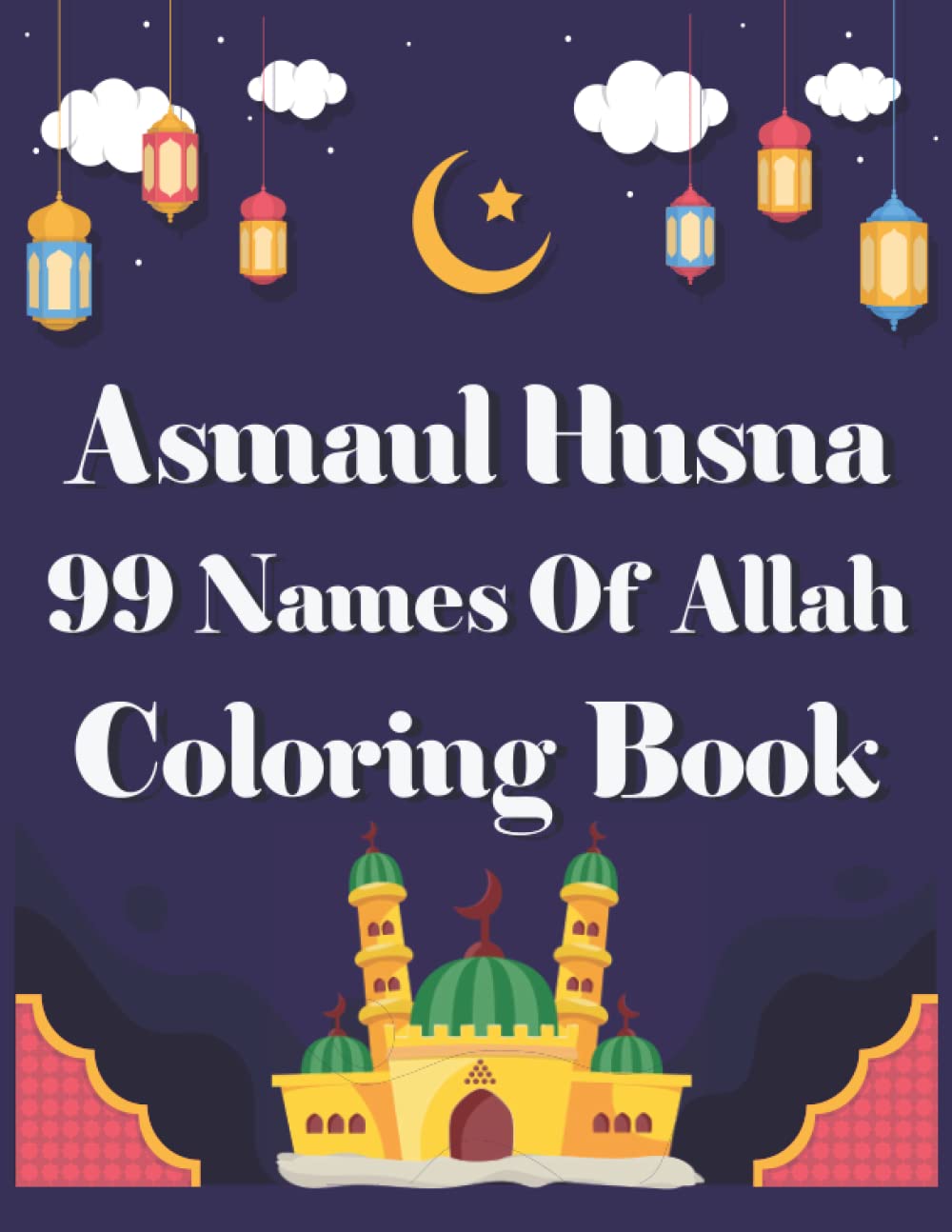 Buy Asmaul Husna 99 Names Of Allah Coloring Book: 99 Names of Allah ...