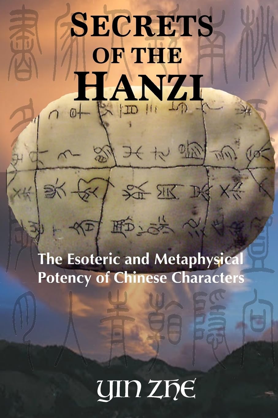 Secrets of the Hanzi: The Esoteric and Metaphysical Potency of Chinese ...