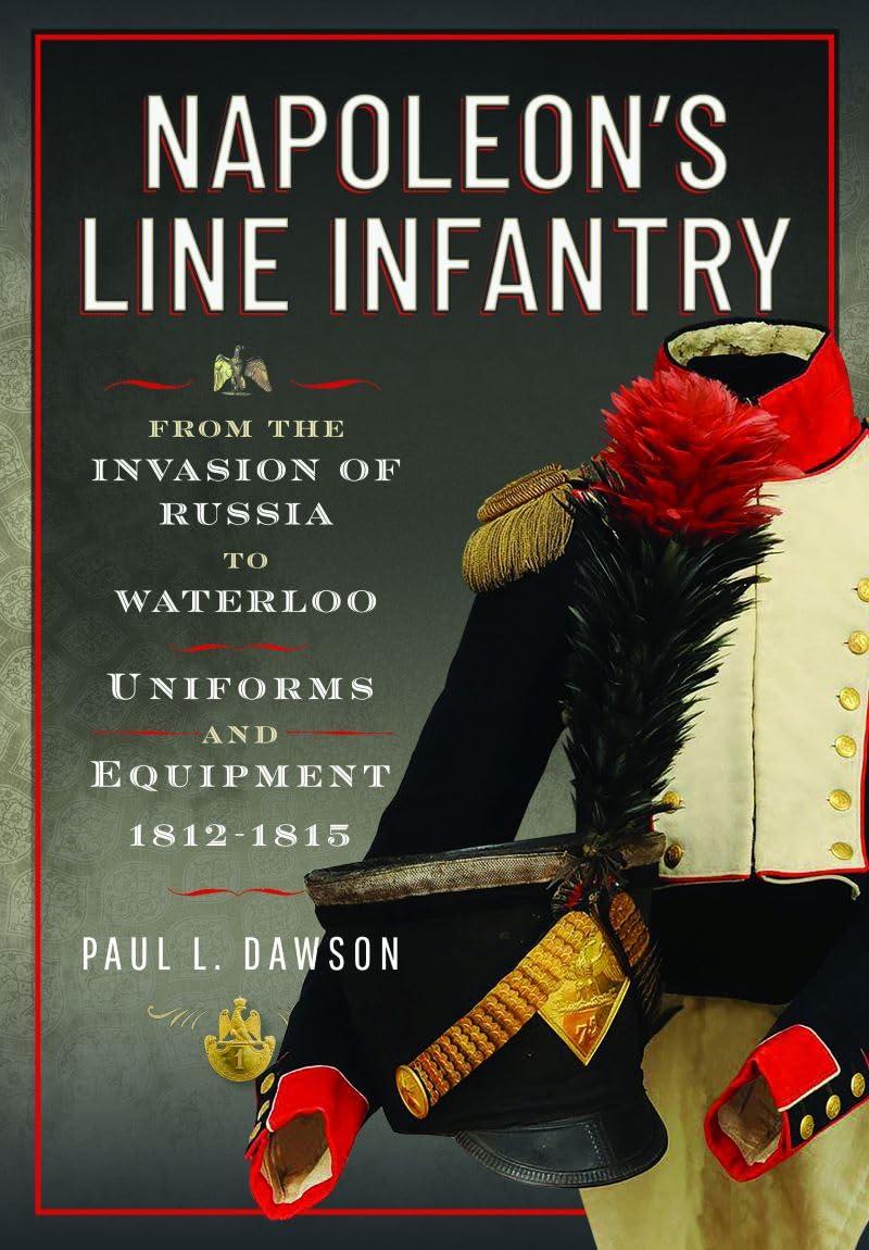 Napoleon's Line Infantry - From the Invasion of Russia to Waterloo ...