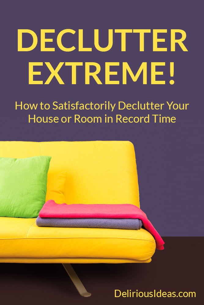 Declutter Extreme! How to Satisfactorily Declutter Your House or Room ...