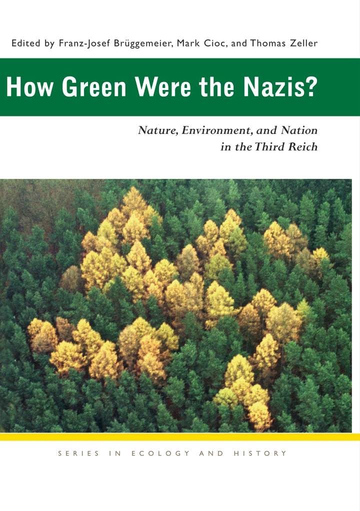 How Green Were the Nazis?: Nature, Environment, and Nation in the Third ...