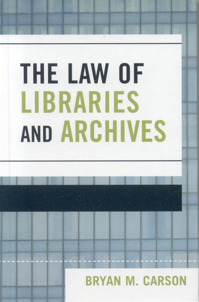 The Law of Libraries and Archives: Carson, Bryan M.: 9780810851894 ...