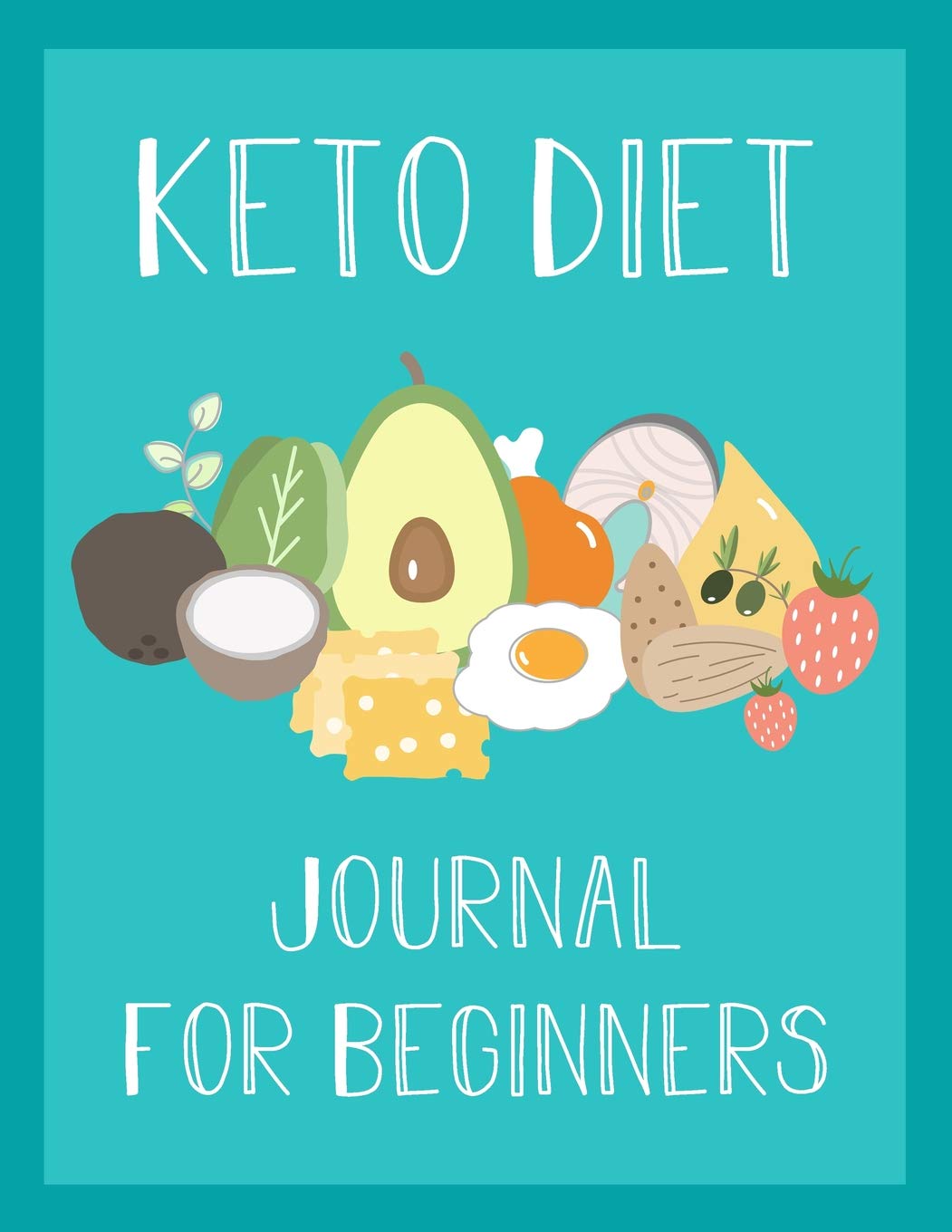 Keto Diet Journal for Beginners: Ketogenic Diet Food Log Book & Diary ...