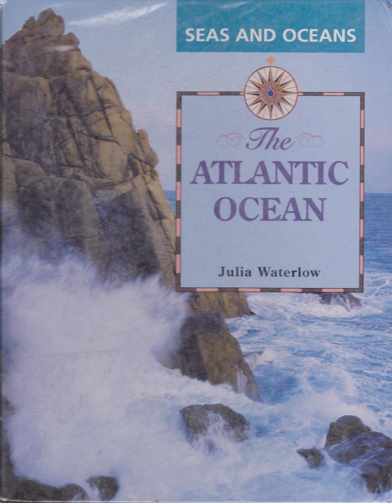 The Atlantic Ocean (Seas and Oceans Series): Waterlow, Julia ...