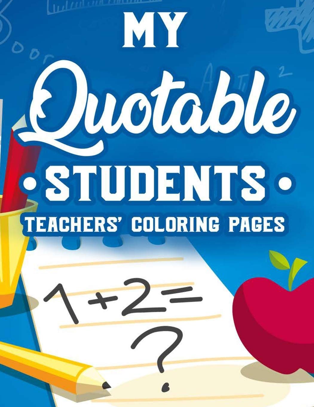 Buy My Quotable Students Teachers' Coloring Pages: Relaxing Coloring ...