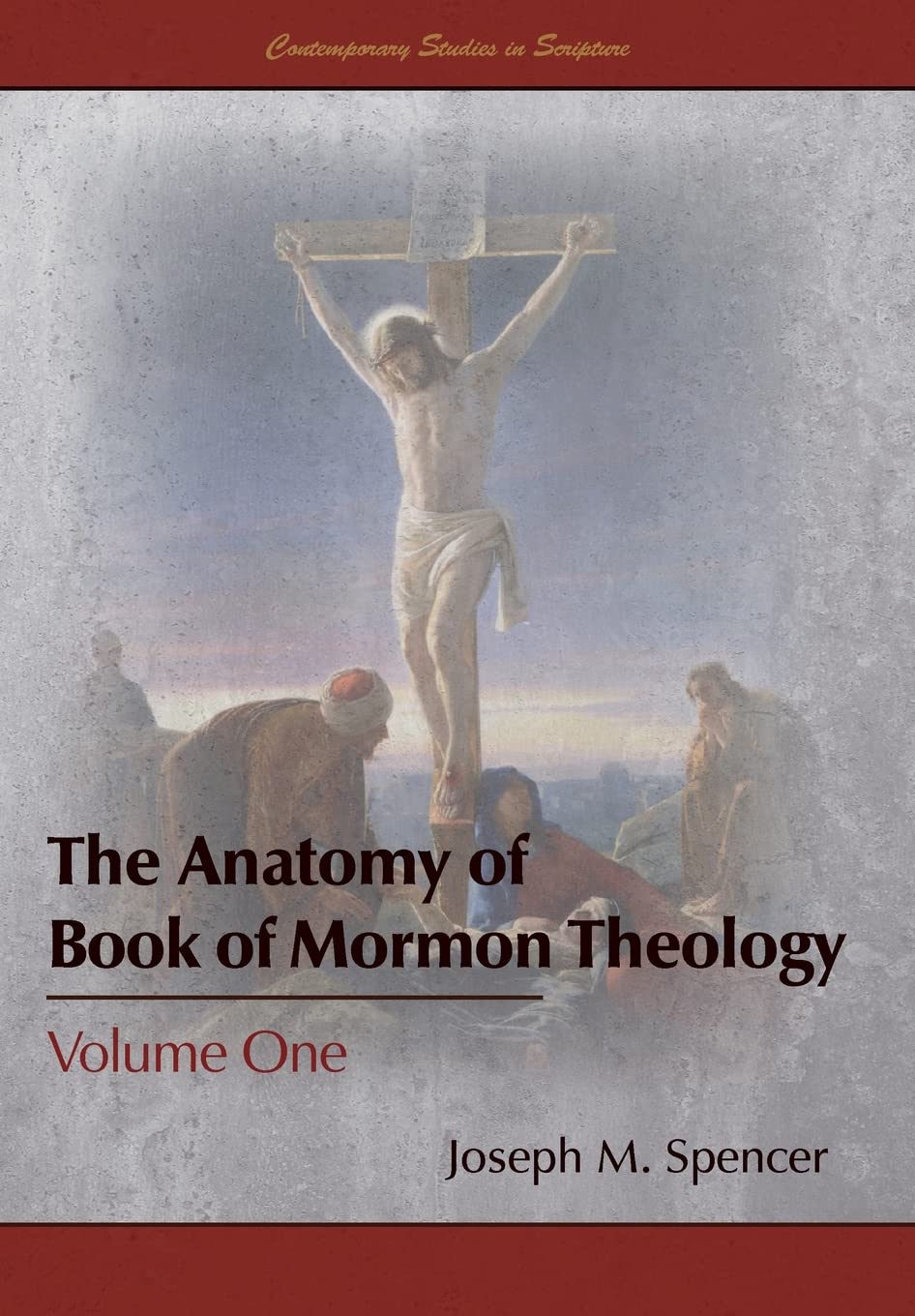 The Anatomy of Book of Mormon Theology: Volume One (Contemporary ...