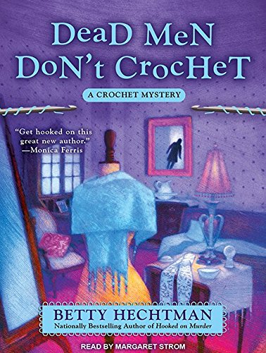 Dead Men Don't Crochet (Crochet Mystery): Hechtman, Betty, Strom ...