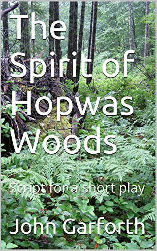 The Spirit of Hopwas Woods: Script for a short play eBook : Garforth ...