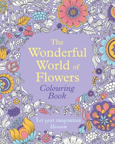 The Wonderful World of Flowers Colouring Book: Let your imagination ...