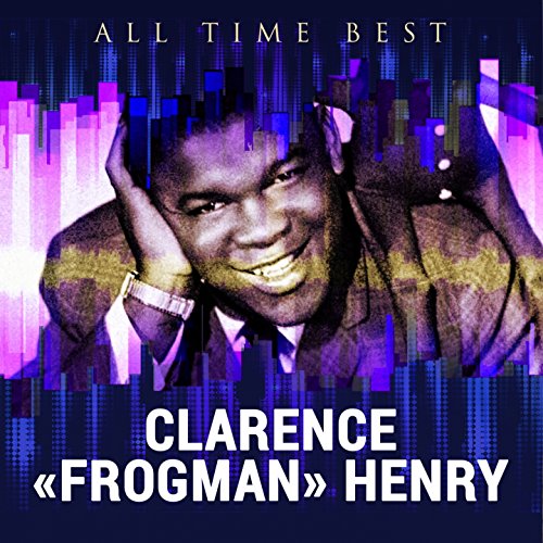 Play All Time Best: Clarence "Frogman" Henry by Clarence "Frogman ...