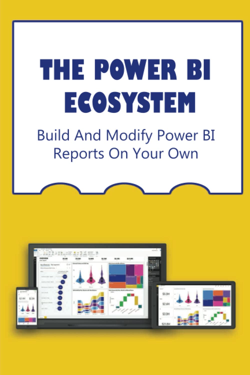 Buy The Power BI Ecosystem: Build And Modify Power BI Reports On Your ...