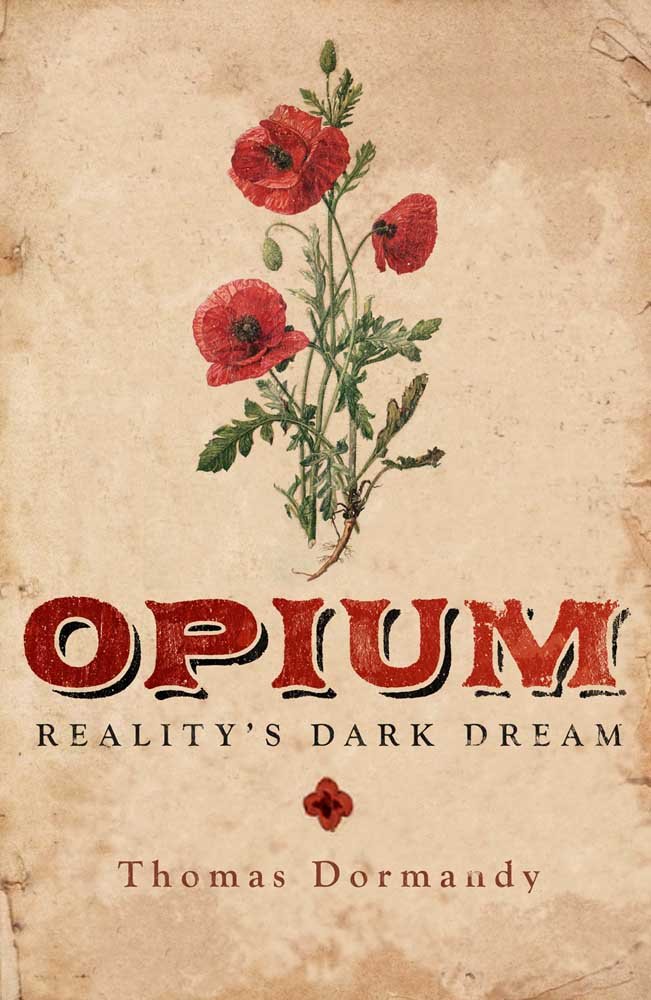 Opium: Reality's Dark Dream: Dormandy, Thomas: 9780300175325: Amazon ...