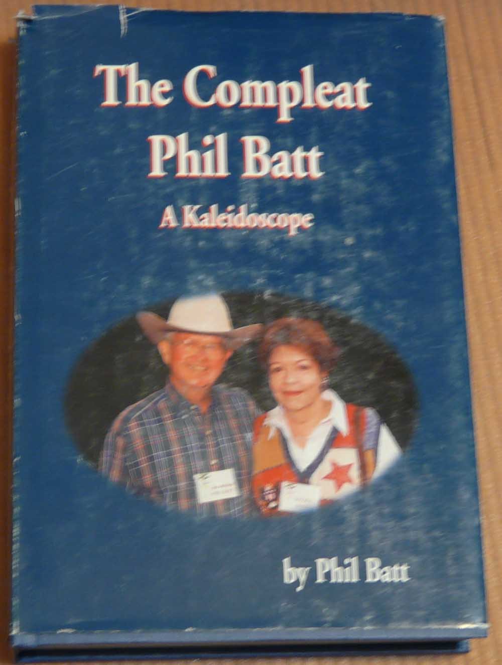 The compleat Phil Batt: A kaleidoscope: Batt, Phil: 9780967713557 ...