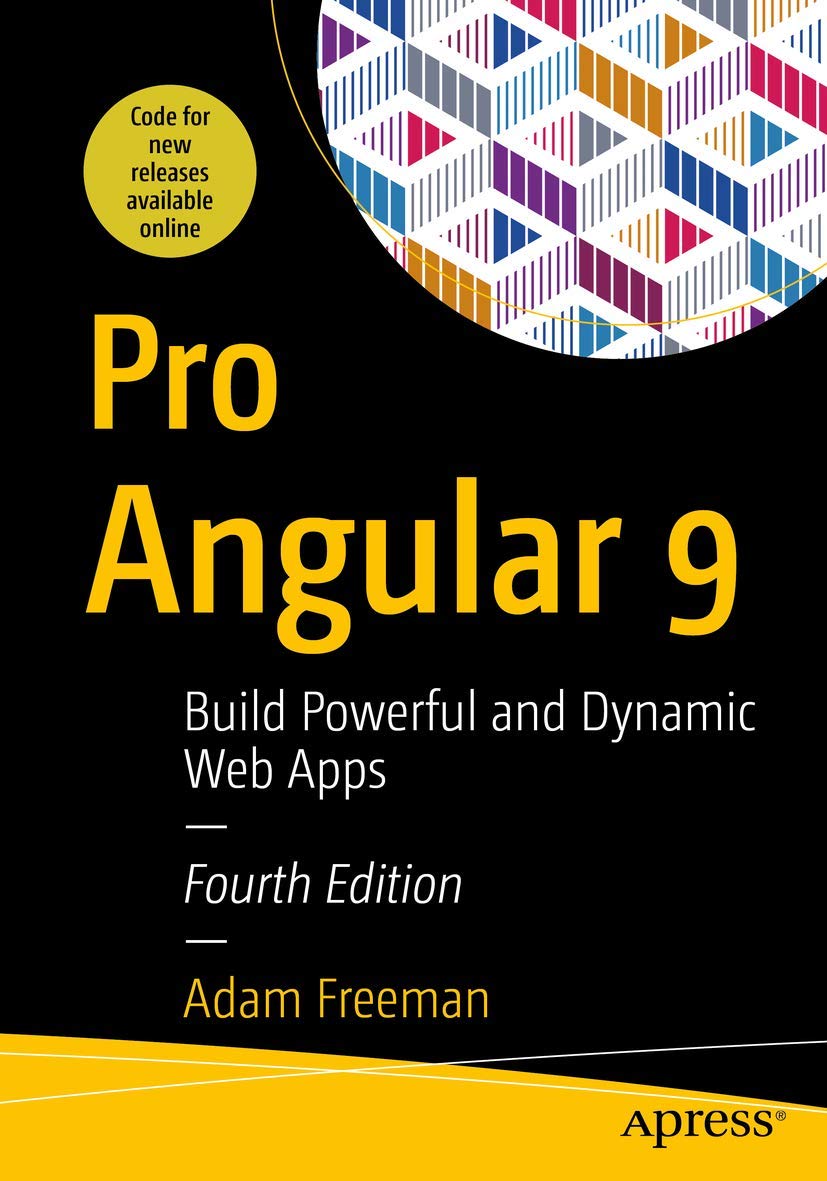 Pro Angular 9: Build Powerful and Dynamic Web Apps: Adam Freeman ...