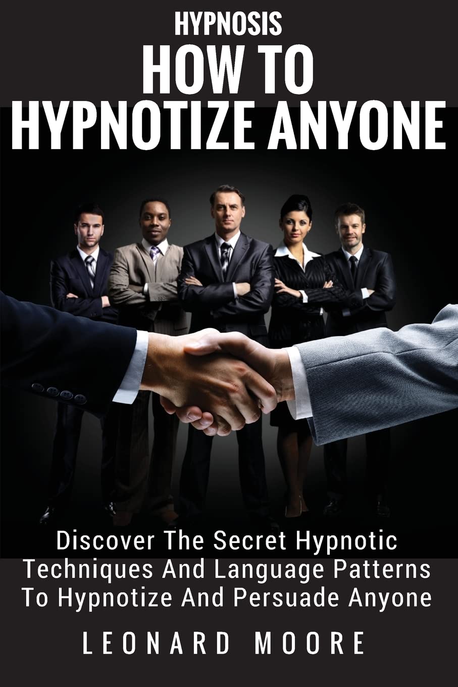 Hypnosis: How To Hypnotize Anyone: Discover The Secret Hypnotic ...