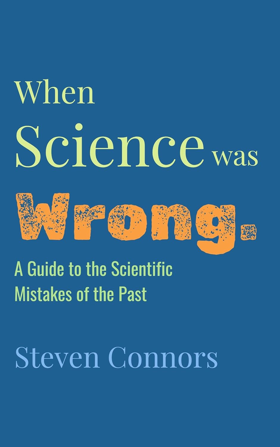 Amazon.com: When Science Was Wrong: A Guide to the Scientific Mistakes ...