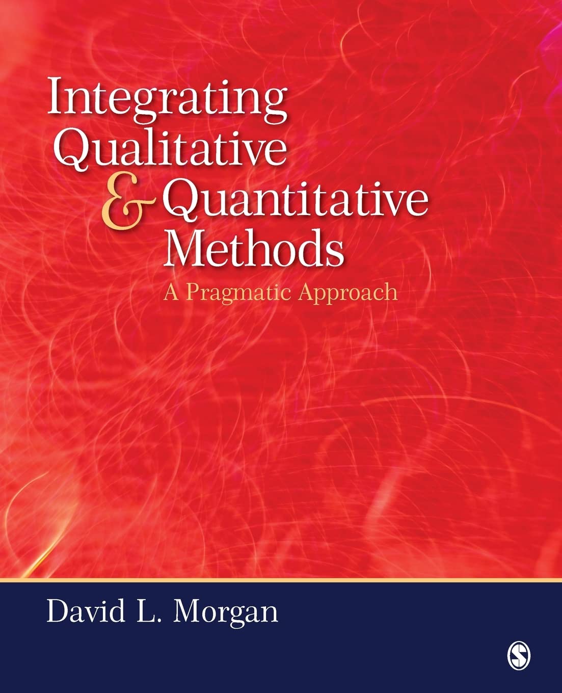 Integrating Qualitative and Quantitative Methods: A Pragmatic Approach. David L. Morgan ...