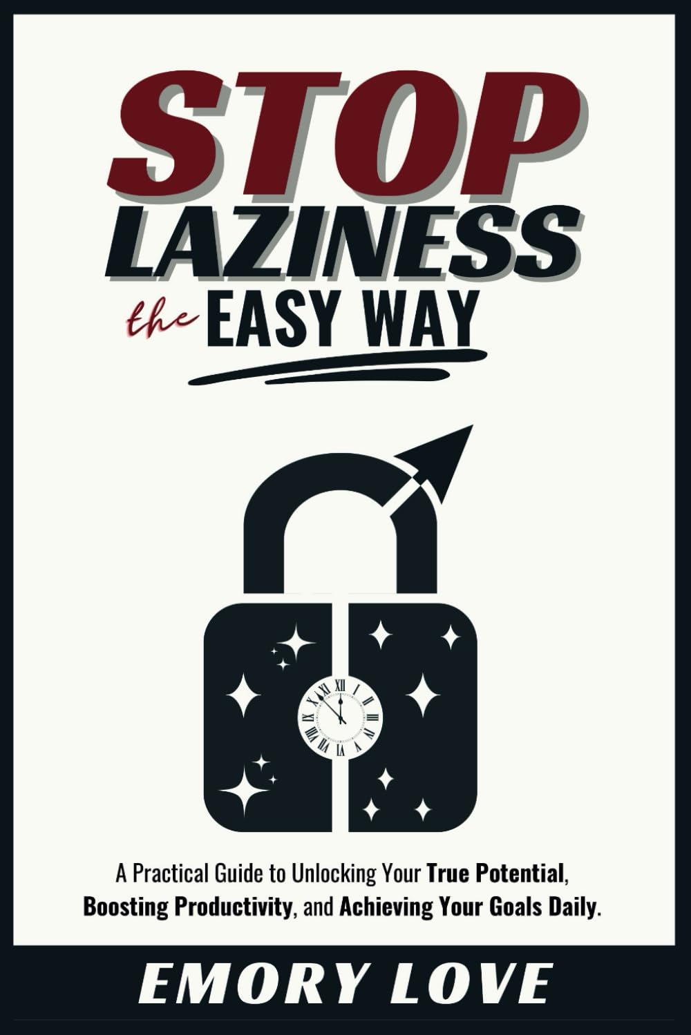 Stop Laziness the Easy Way: A Practical Guide to Unlocking Your True ...