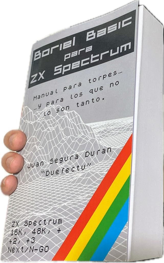 Boriel Basic para ZX Spectrum: Manual para torpes...y para los que no lo son tanto : Segura ...