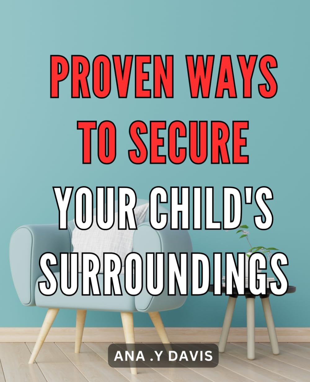 Buy Proven Ways to Secure Your Child's Surroundings: Ultimate ...