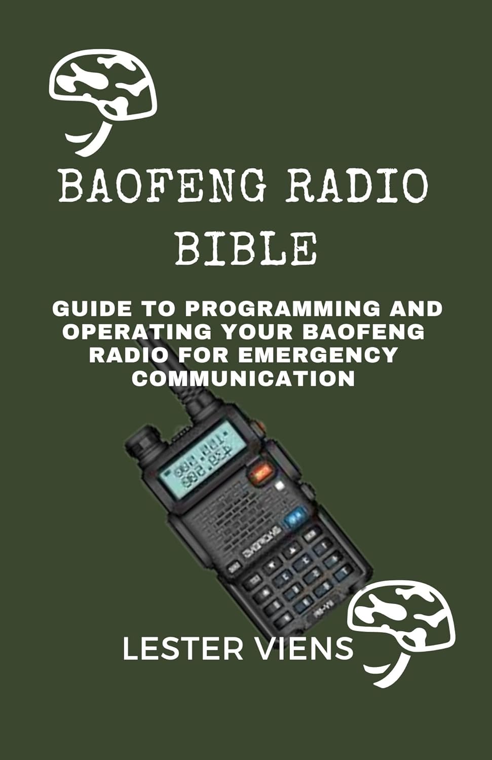 Baofeng Radio Bible: Guide to Programming and Operating your Baofeng ...