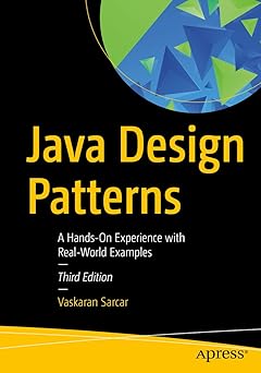 Java Design Patterns: A Hands-On Experience with Real-World Examples ...