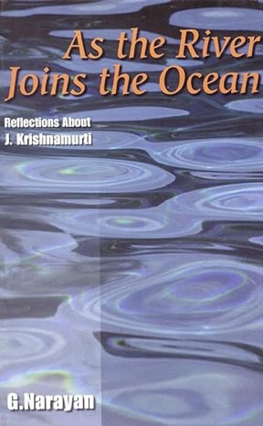 As the River Joins the Ocean: Reflections About J. Krishnamurti ...