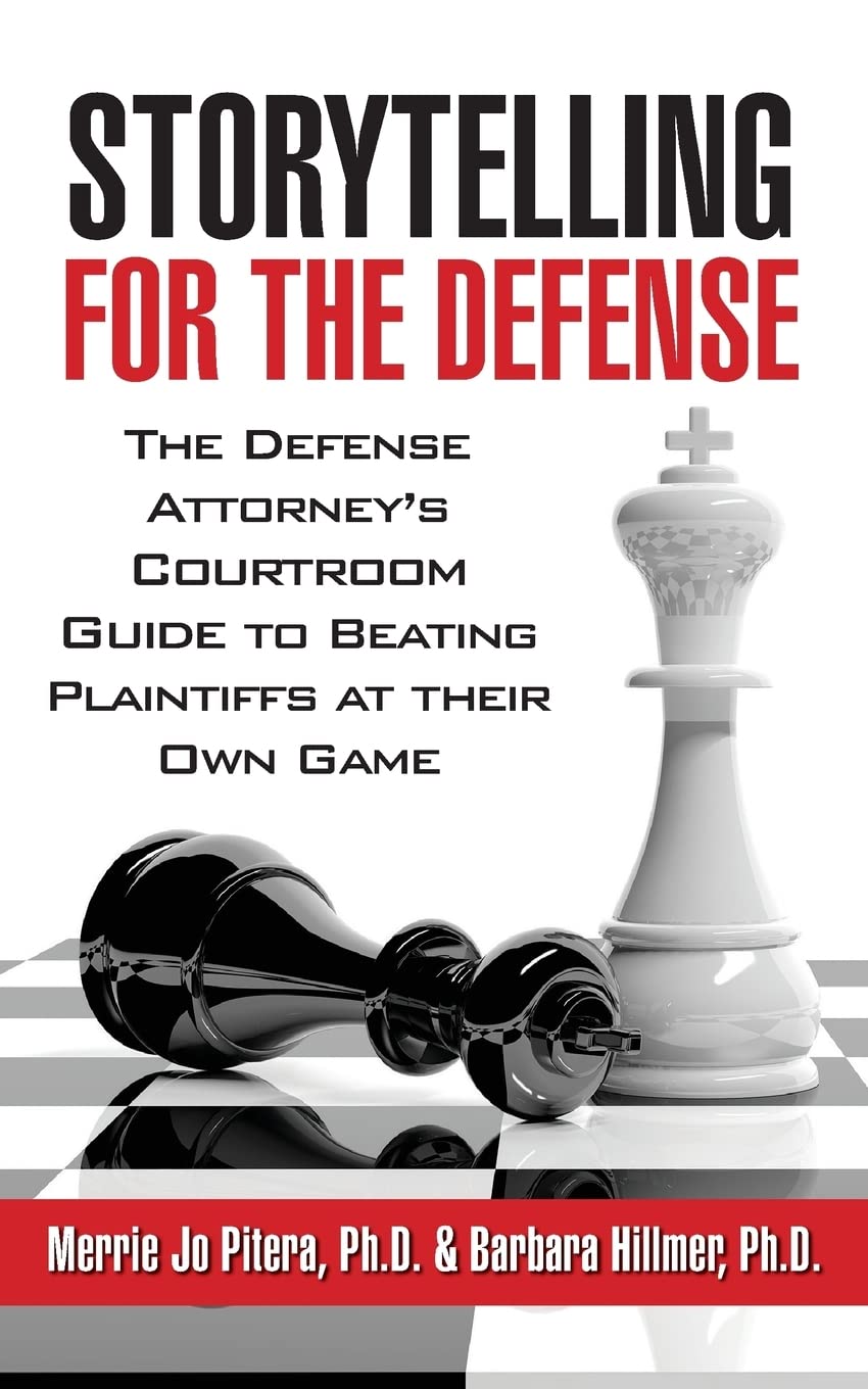 Storytelling for the Defense: The Defense Attorney's Courtroom Guide to ...