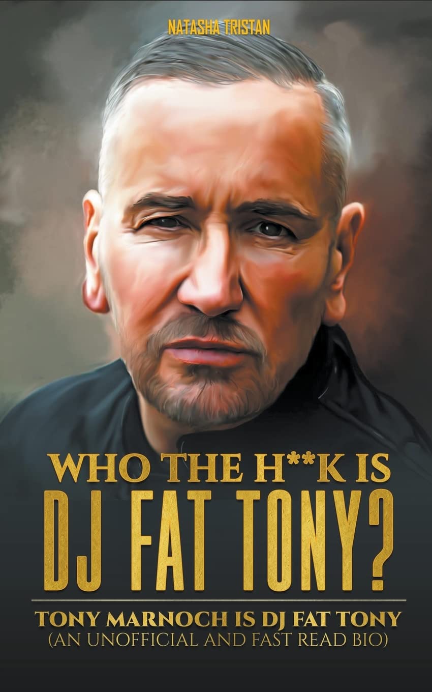 Who The H**k Is Dj Fat Tony: Tony Marnoch Is Dj Fat Tony (An Unofficial ...