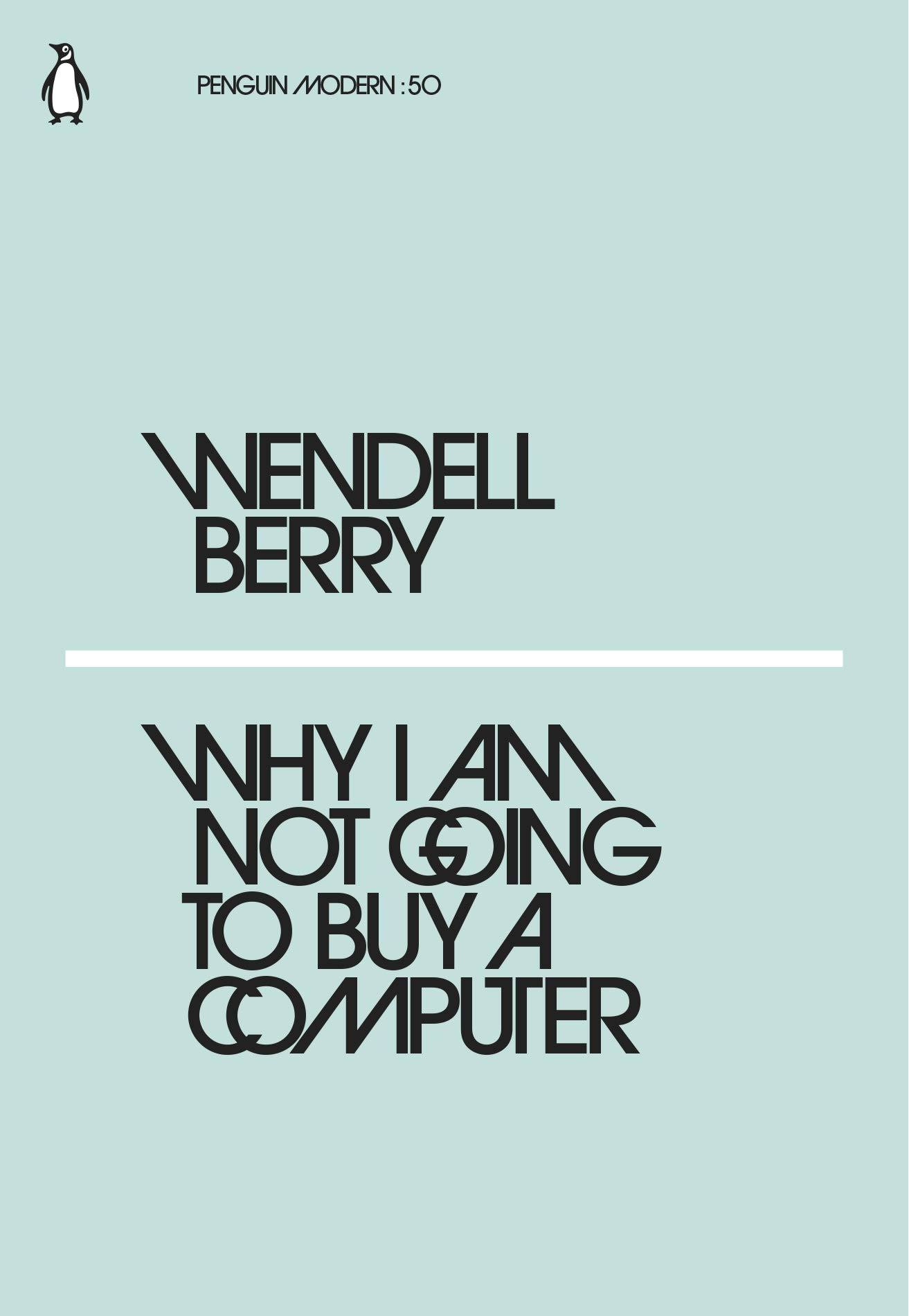 Why I Am Not Going to Buy a Computer: Wendell Berry (Penguin Modern ...