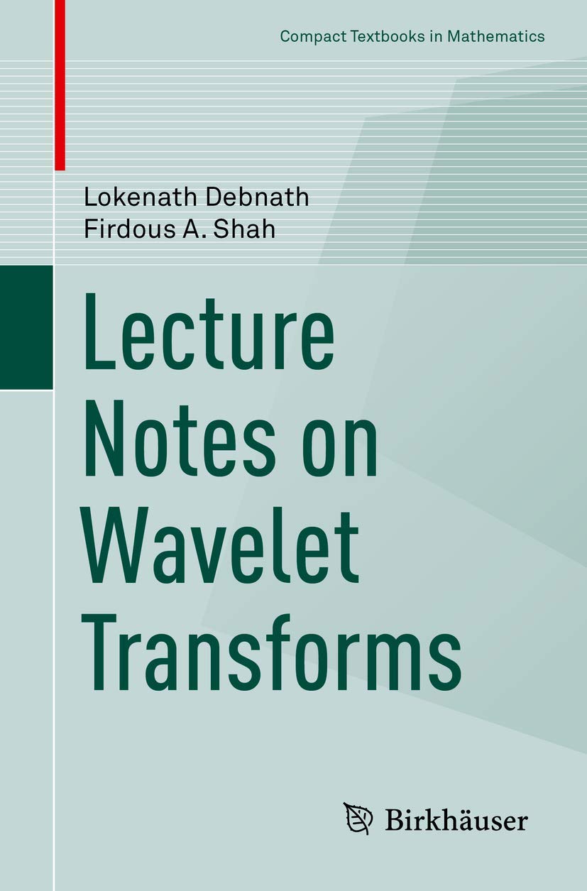 Lecture Notes on Wavelet Transforms (Compact Textbooks in Mathematics ...