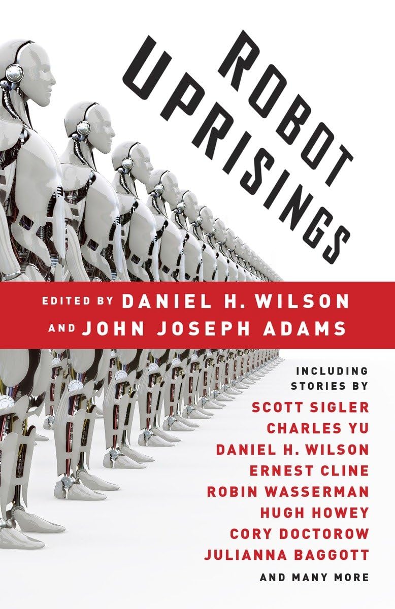 Robot Uprisings: Wilson, Daniel H., Adams, John Joseph: 9780345803634 ...