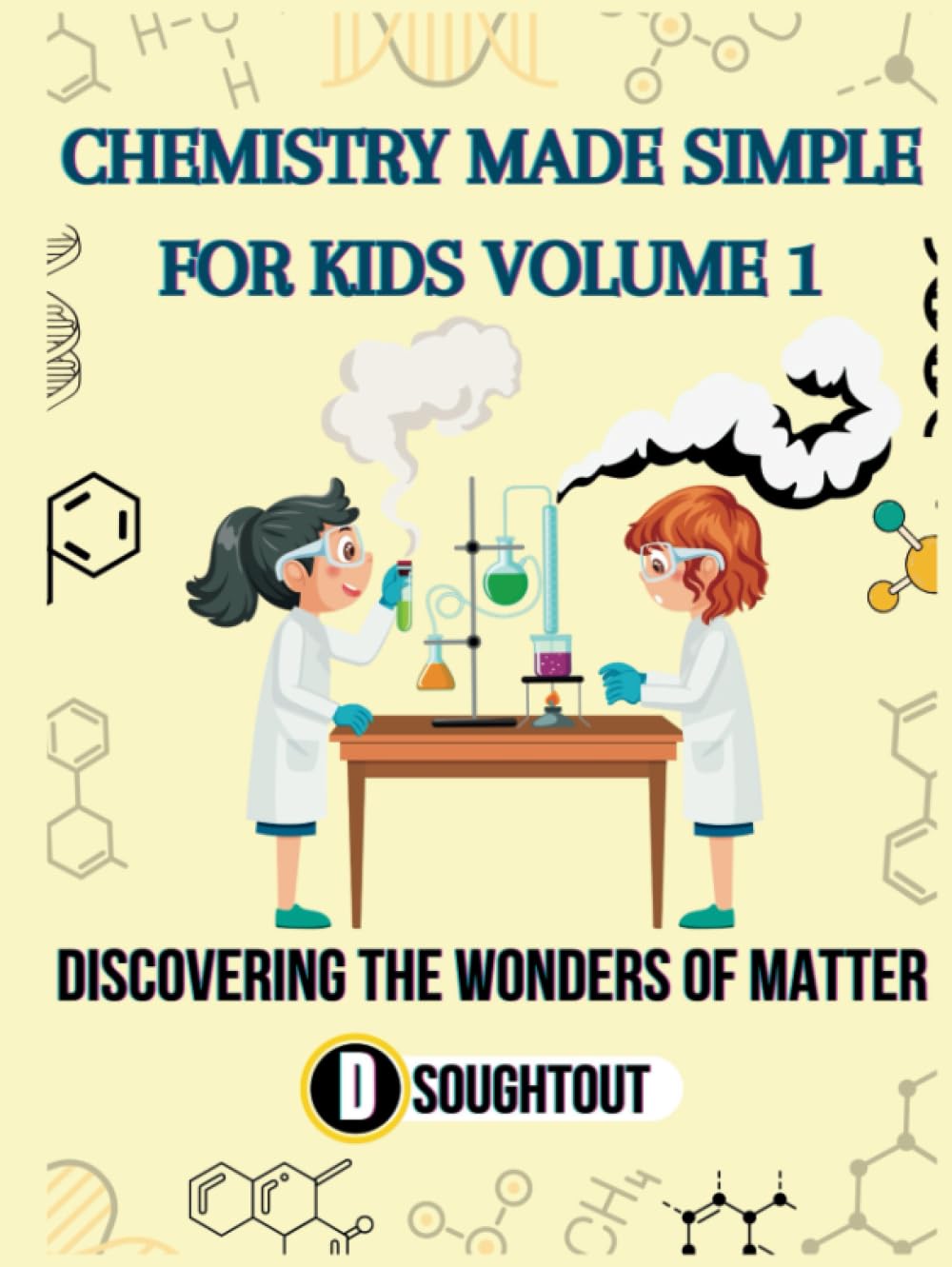 CHEMISTRY MADE SIMPLE FOR KIDS VOLUME 1: DISCOVERING THE WONDERS OF ...