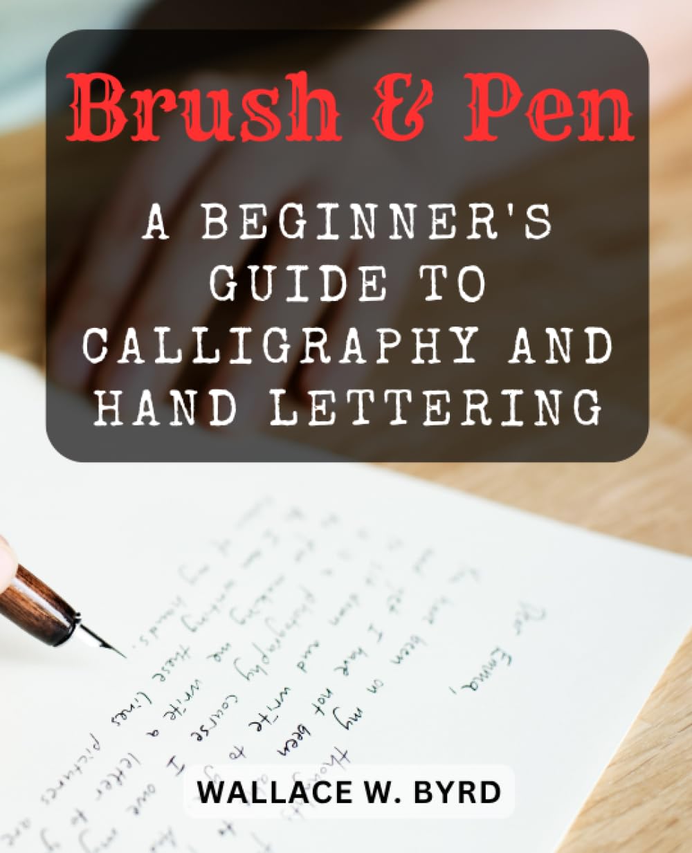 Brush & Pen: A Beginner's Guide to Calligraphy and Hand Lettering ...