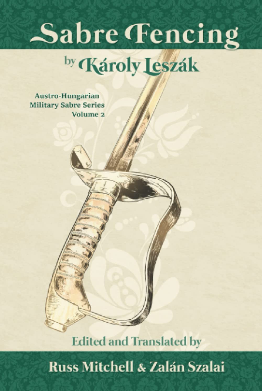 Sabre Fencing: by Károly Leszák (Austro-Hungarian Military Sabre Series ...