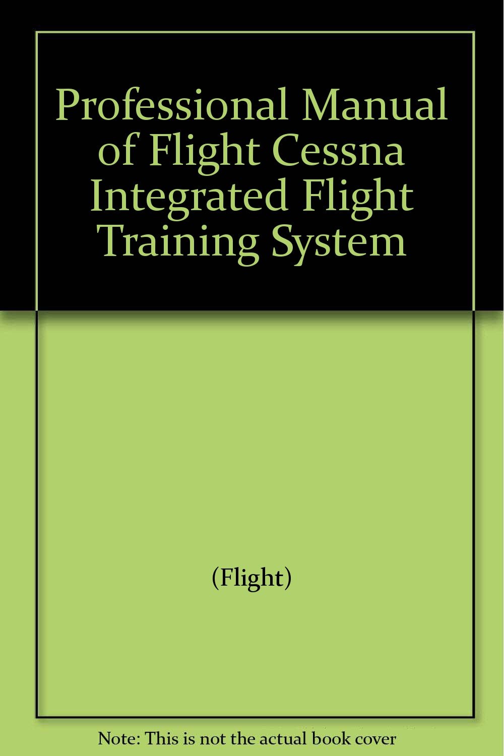 Professional Manual of Flight Cessna Integrated Flight Training System ...