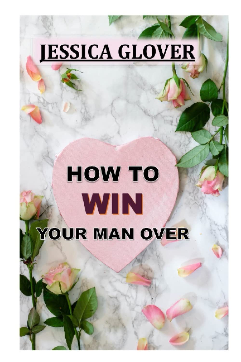 HOW TO WIN HIM OVER: How to win over: Seven surprising secrets ...