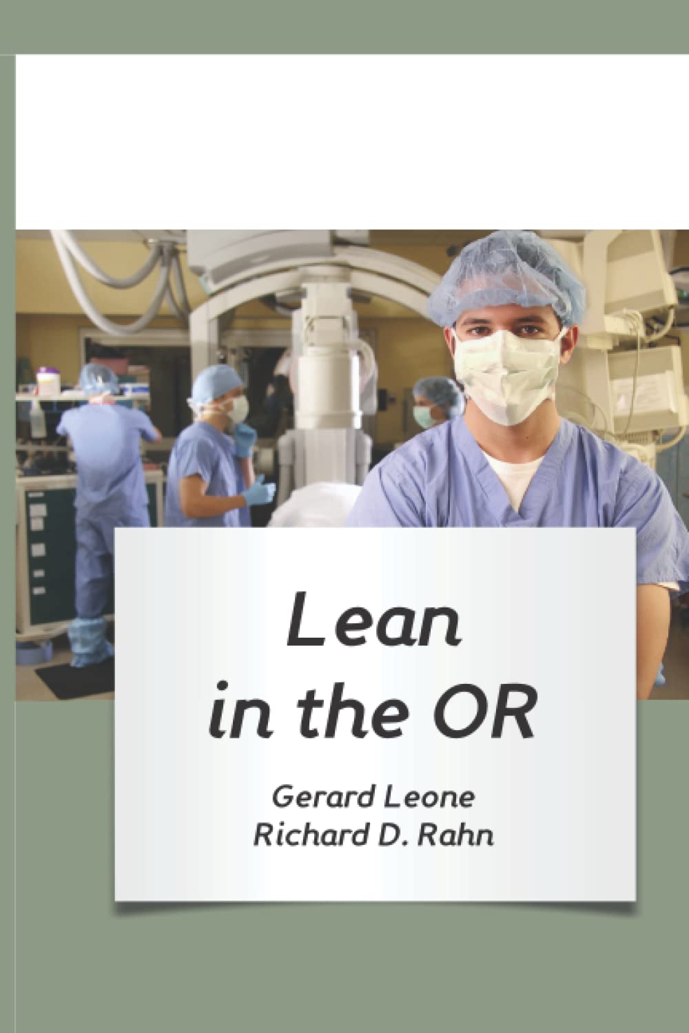 Lean in the OR (Lean for Hospitals): Leone, Gerard, Rahn, Richard ...